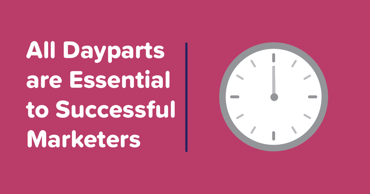 All Dayparts are Essential to Successful Marketers
